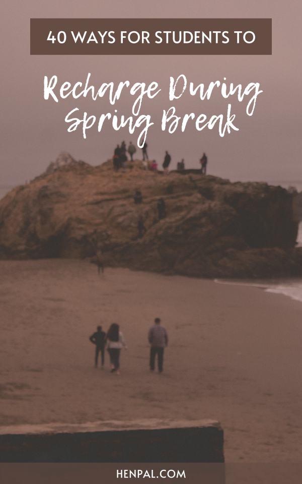 40 Ways For Students To Recharge During Spring Break – HENPAL